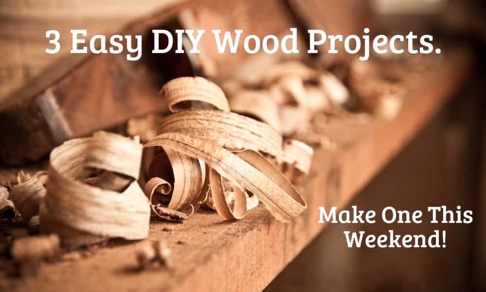 3 DIY Wood Projects: Fast and Easy Weekend Wood Projects